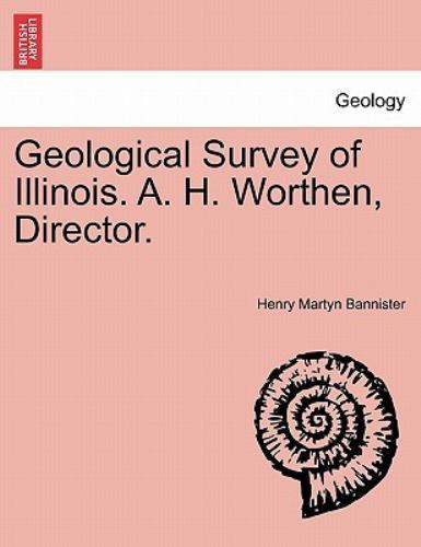 Geological Survey of Illinois a H Worthen, Director by Henry Martyn ...
