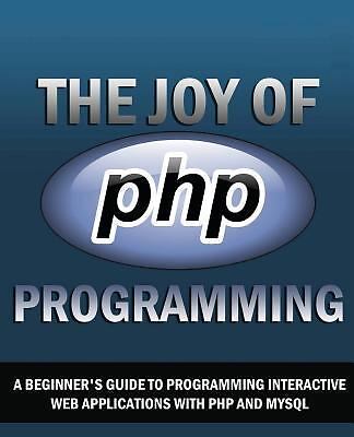 The Joy of PHP: A Beginner's Guide to Programming Interactive Web... | eBay