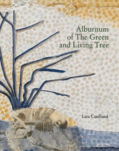 Alburnum of the Green and Living Tree by Lara Candland (2010, Trade ...