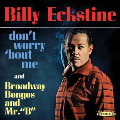 Billy Eckstine Don't Worry 'Bout Me/Broadway Bongos and Mr. "B" (CD ...