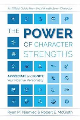 The Power of Character Strengths: Appreciate and Ignite Your Positive ...