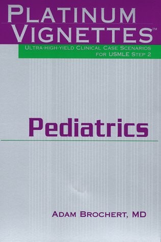 PLATINUM VIGNETTES: PEDIATRICS: ULTRA-HIGH YIELD CLINICAL By Brochert ...