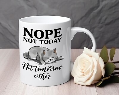 Nope not today not tomorrow either cats Novelty mug 11 oz | eBay Australia