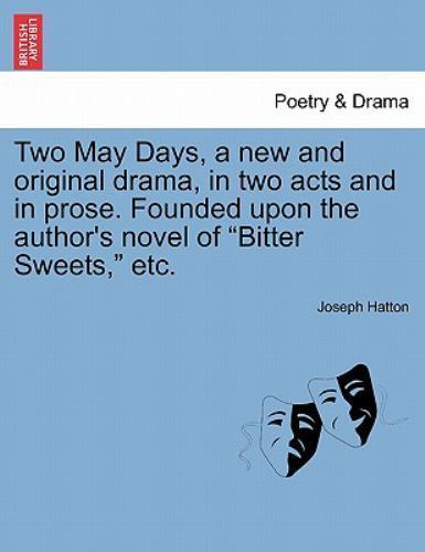 Two May Days, a New and Original Drama, in Two Acts and in Prose ...