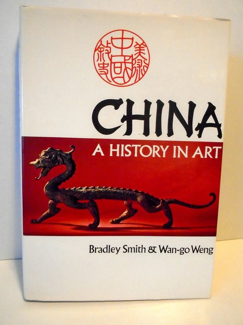 China : A History in Art by Wango H. C. Weng and Bradley Smith ...