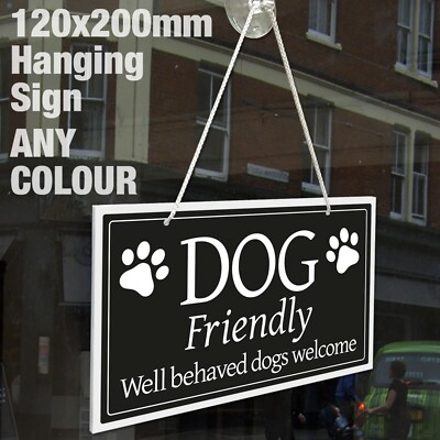DOG FRIENDLY WELL BEHAVED DOGS ARE WELCOME WINDOW 3MM RIGID SIGN - 21 ...