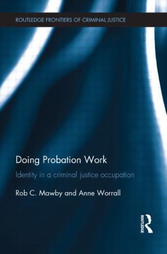 Routledge Frontiers of Criminal Justice Ser.: Doing Probation Work ...