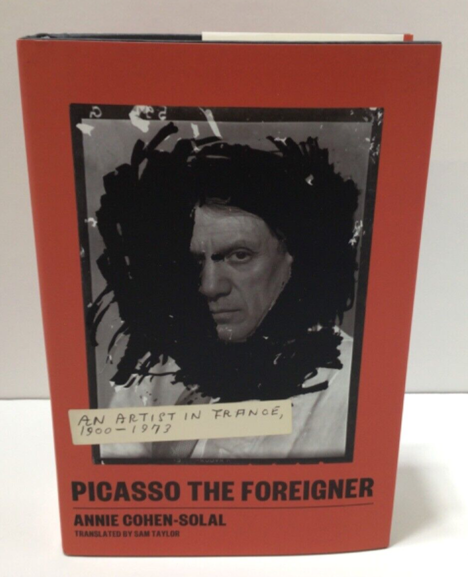 Picasso the Foreigner : An Artist in France, 1900-1973 by Annie Cohen ...