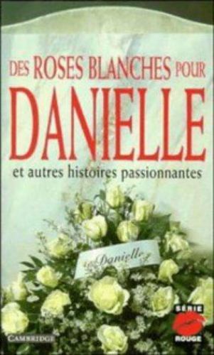 Des Roses Blanches Pour Danielle, et Autres Histoires Passionnantes by ...