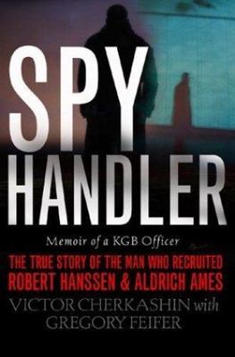 Spy Handler: Memoir of a KGB Officer: The True Story of the Man Who ...