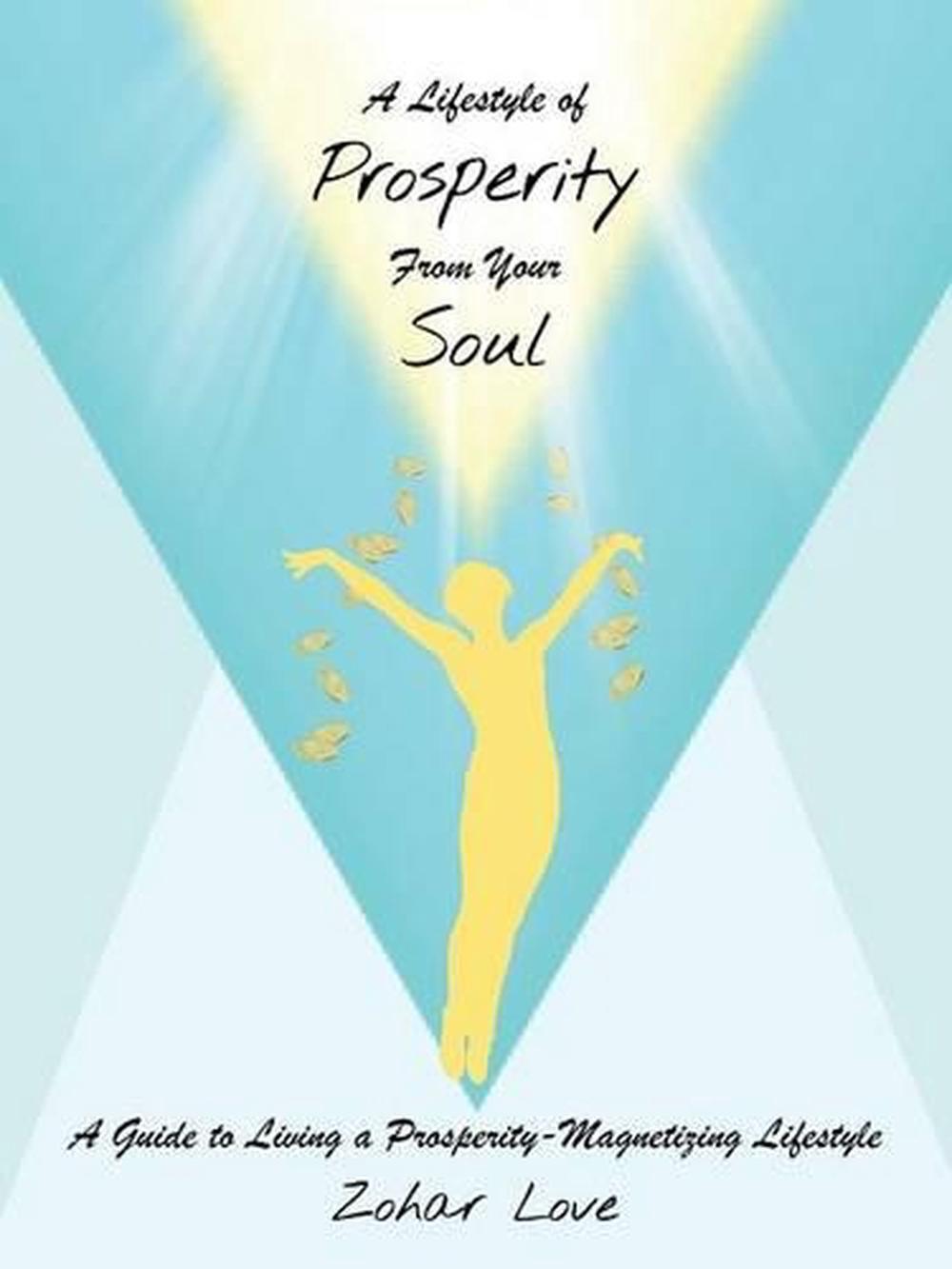 A Lifestyle of Prosperity From Your Soul: A Guide to Living a ...