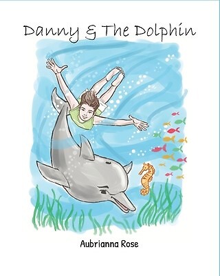 Danny & The Dolphin: Version 1 by Rose, Aubrianna -Paperback | eBay