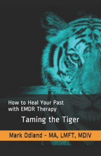 Taming the Tiger: How to Heal Your Past with EMDR Therapy by Odland ...