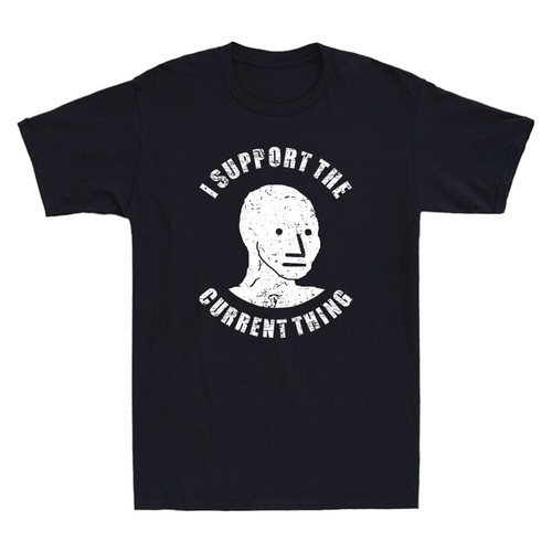I Support the Current Thing Useful Idiot NPCs Funny Meme Men's Black T ...
