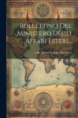 Bollettino Del Ministero Degli Affari Esteri... by Italy Ministero ...