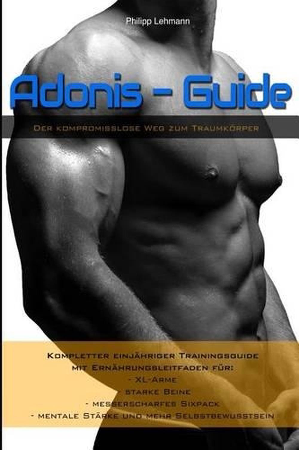 Adonis-Guide: Der kompromisslose Weg zum Traumkoerper by Philipp Lehmann (German 9781495344534 ...