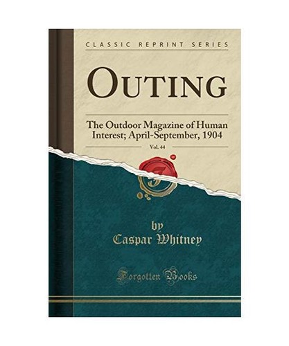 Outing, Vol. 44: The Outdoor Magazine of Human Interest; April ...