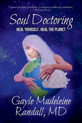 Soul Doctoring: Heal Yourself, Heal the Planet by Gayle Madeleine ...