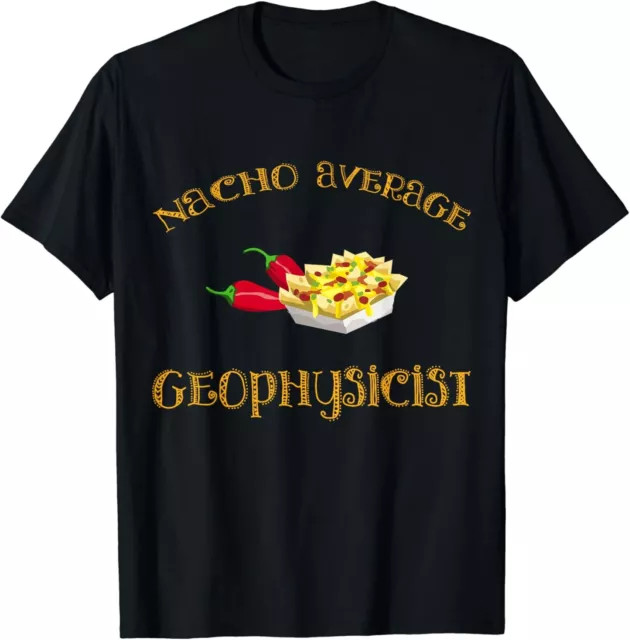 Nacho Average Geophysicist Funny Mexican Hispanic Geophysics Gift Tees ...
