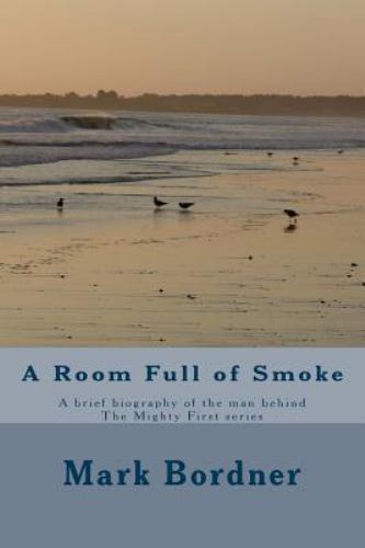 Room Full of Smoke : A Brief Biography of the Man Behind the Mighty ...