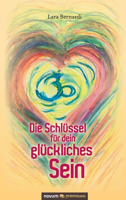Die Schlüssel für dein glückliches Sein von Lara Bernardi (2016 ...