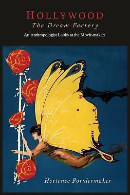 Hollywood, the Dream Factory : An Anthropologist Looks at the Movie ...