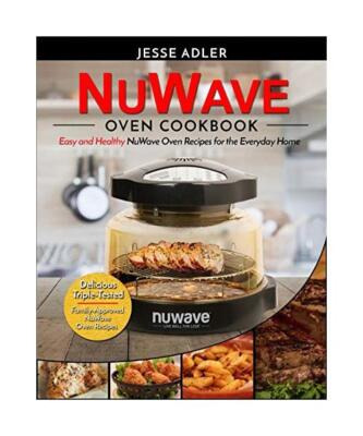 Nuwave Oven Cookbook: Easy & Healthy NuWave Oven Recipes for the ...