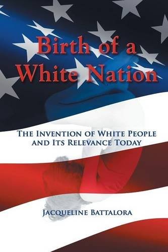 BIRTH OF A WHITE NATION: THE INVENTION OF WHITE PEOPLE AND By ...