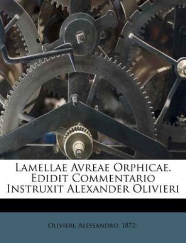 Lamellae Avreae Orphicae Edidit Commentario Instruxit Alexander ...