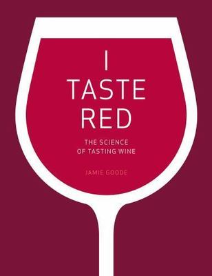 I Taste Red : The Science of Tasting Wine, Hardcover by Goode, Jamie ...