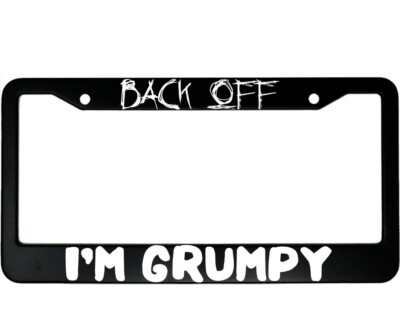 Back Off I'm Grumpy Aluminum Car License Plate Frame | eBay