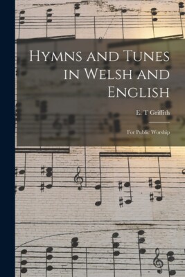 Hymns And Tunes In Welsh And English: For Public Worship 9781014535153 ...