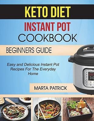 Keto Diet Instant Pot Cookbook Easy Delicious Ketogenic Inst by Patrick ...