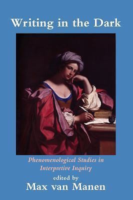 Writing in the Dark : Phenomenological Studies in Interpretive Inquiry ...