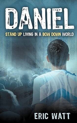 Daniel Stand Up Living in a Bow Down World - Paperback By Watt, Eric ...
