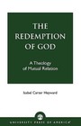 The Redemption of God: A Theology of Mutual Relation by Isabel Carter ...