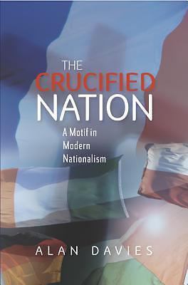Crucified Nation : A Motif in Modern Nationalism by Alan Davies (2008 ...