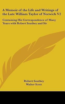 Memoir of the Life and Writings of the Late William Taylor of Norwich ...