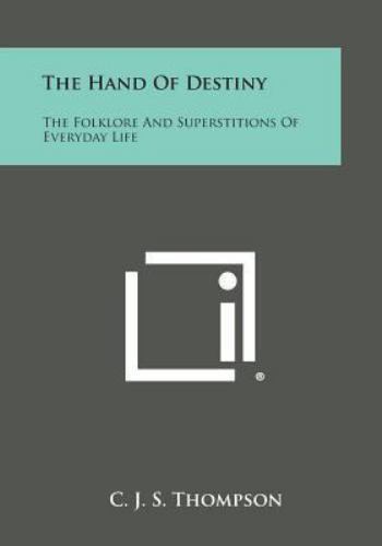 Hand of Destiny : The Folklore and Superstitions of Everyday Life by C ...