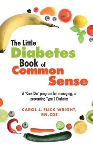 The Little Diabetes Book of Common Sense: A Can-Do Program for Managing ...