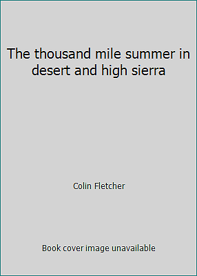 The thousand mile summer in desert and high sierra by Colin Fletcher | eBay