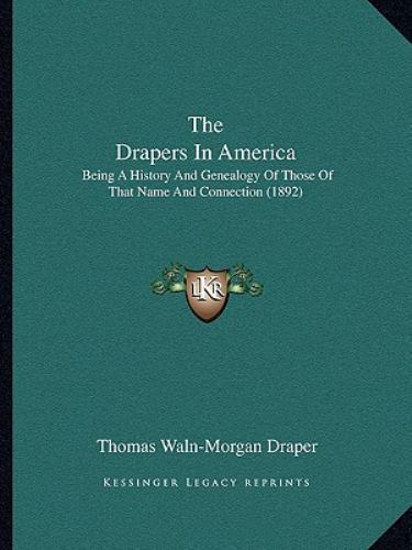 Drapers in Americ : Being A History and Genealogy of Those of That Name ...