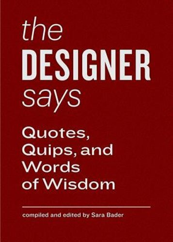 Designer Says (Words of Wisdom): Quotes, Quips, and Words of Wisdom ...
