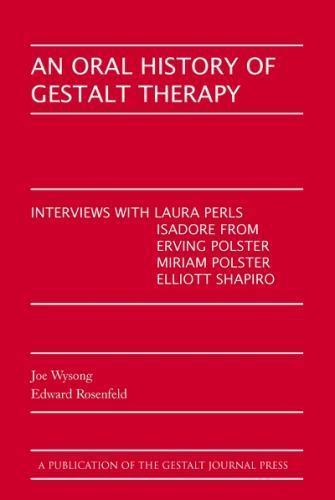 Oral History of Gestalt Therapy : Interviews with Laura Perls, Isadore ...