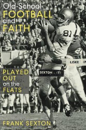 Old-School Football and Faith : Played Out on the Flats by Frank Sexton ...