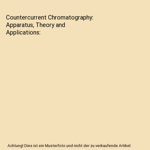 Countercurrent Chromatography: Apparatus, Theory and Applications ...