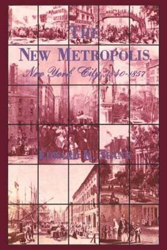 The New Metropolis: New York City, 1840-1857 by Edward Spann: Used ...