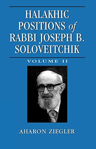 Halakhic Positions of Rabbi Joseph B. Soloveitchik: Volume II ...