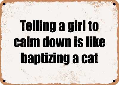 METAL SIGN - Telling a girl to calm down is like baptizing a cat | eBay