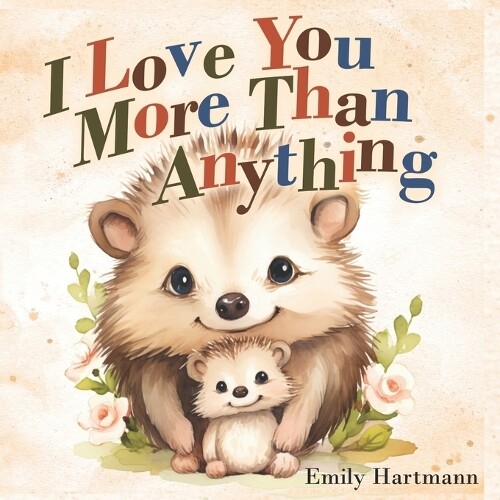 Emily Hartmann I Love You More Than Anything (Poche) I Love You ...